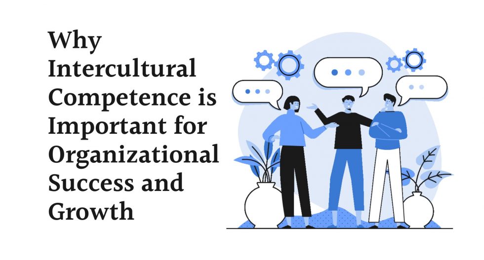 Why Intercultural Competence Is Important For Organizational Success Why Intercultural Competence Is Important For Organizational Success